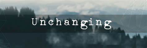 Unchanging! | Things of the heart